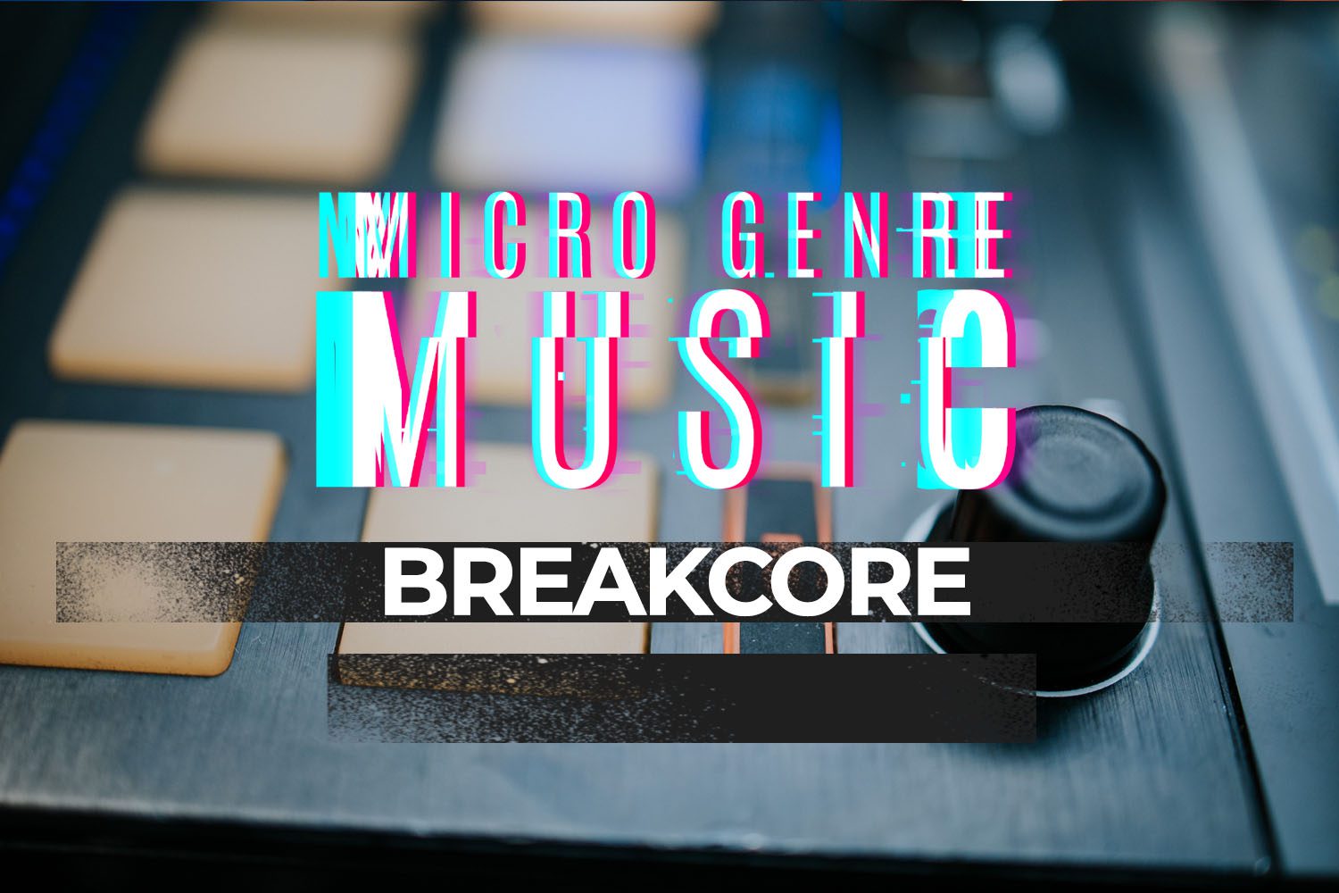 What is Breakcore? - Micro Genre Music