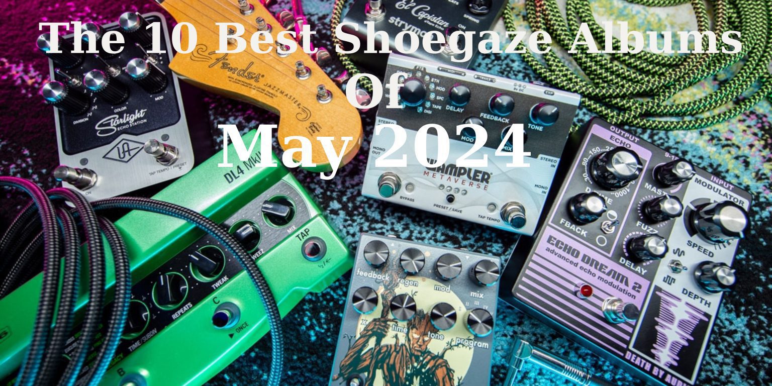 The 10 Best Shoegaze Albums of May 2024 - Micro Genre Music