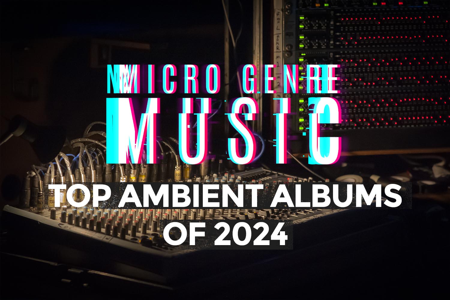 Top Ambient Albums of 2024 - Micro Genre Music
