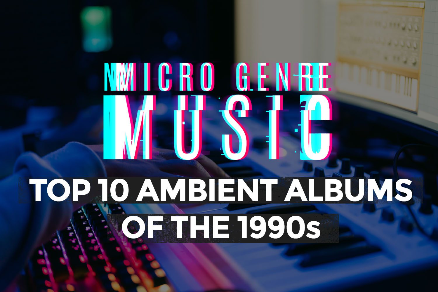 Top Ambient Albums of the 1990s (90s) - Micro Genre Music